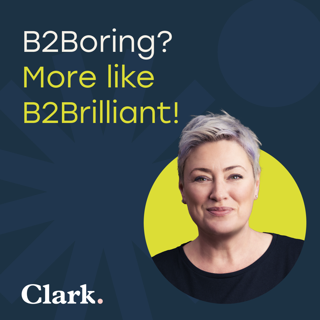 B2Boring? More like B2Brilliant! - Clark.